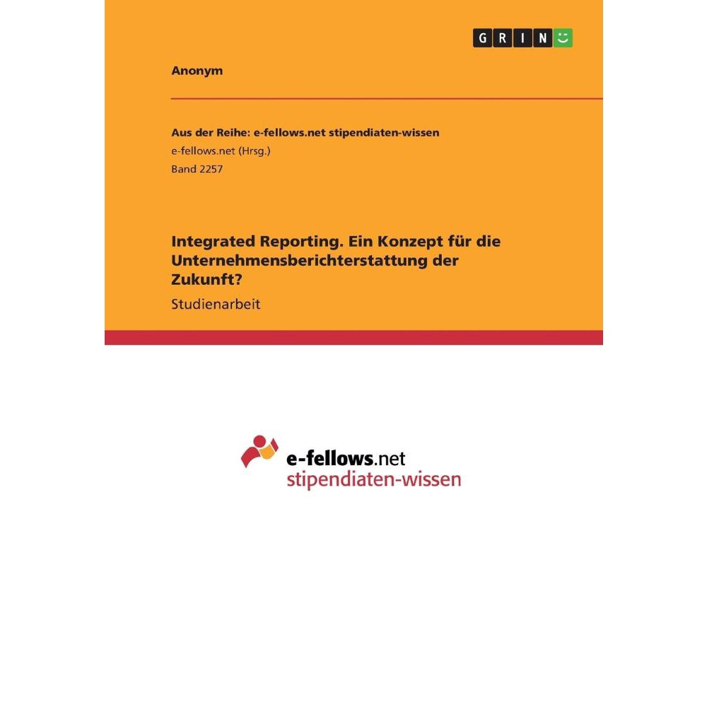 Integrated Reporting. Ein Konzept für die Unternehmensberichterstattung ... Integrated Reporting. Ein Konzept für die Unternehmensberichterstattung ...