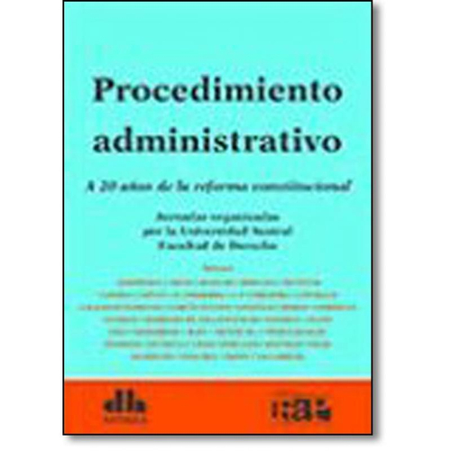 Procedimiento Administrativo: A 20 Anos de la Reforma Constitucional no ... Procedimiento Administrativo: A 20 Anos de la Reforma Constitucional no ...