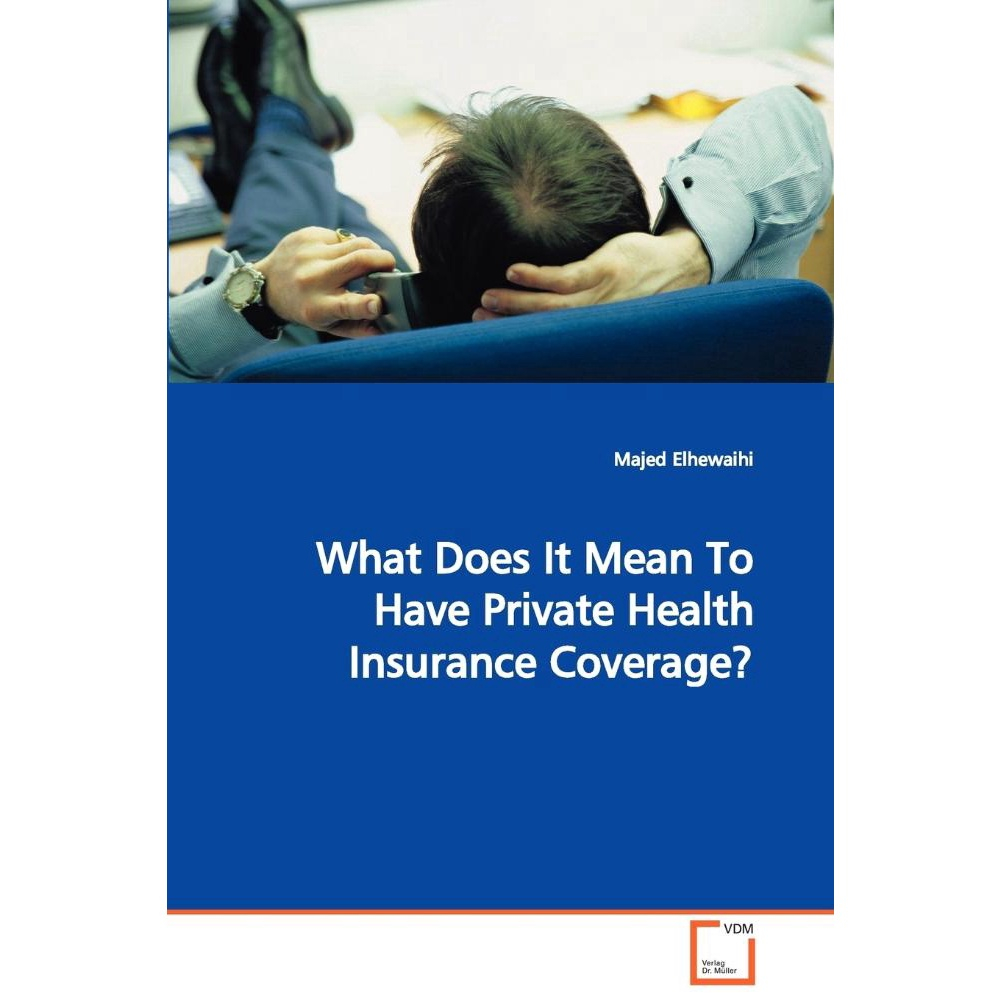What Does It Mean To Have Private Health Insurance Coverage no Shoptime What Does It Mean To Have Private Health Insurance Coverage no Shoptime