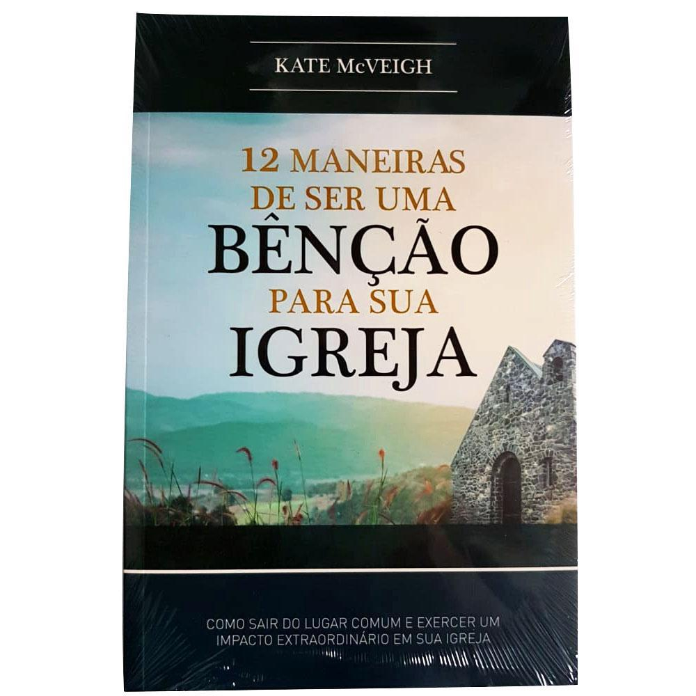 Livro 12 Maneiras De Ser Uma Benção Sua Igreja Kate Mcveigh Submarino