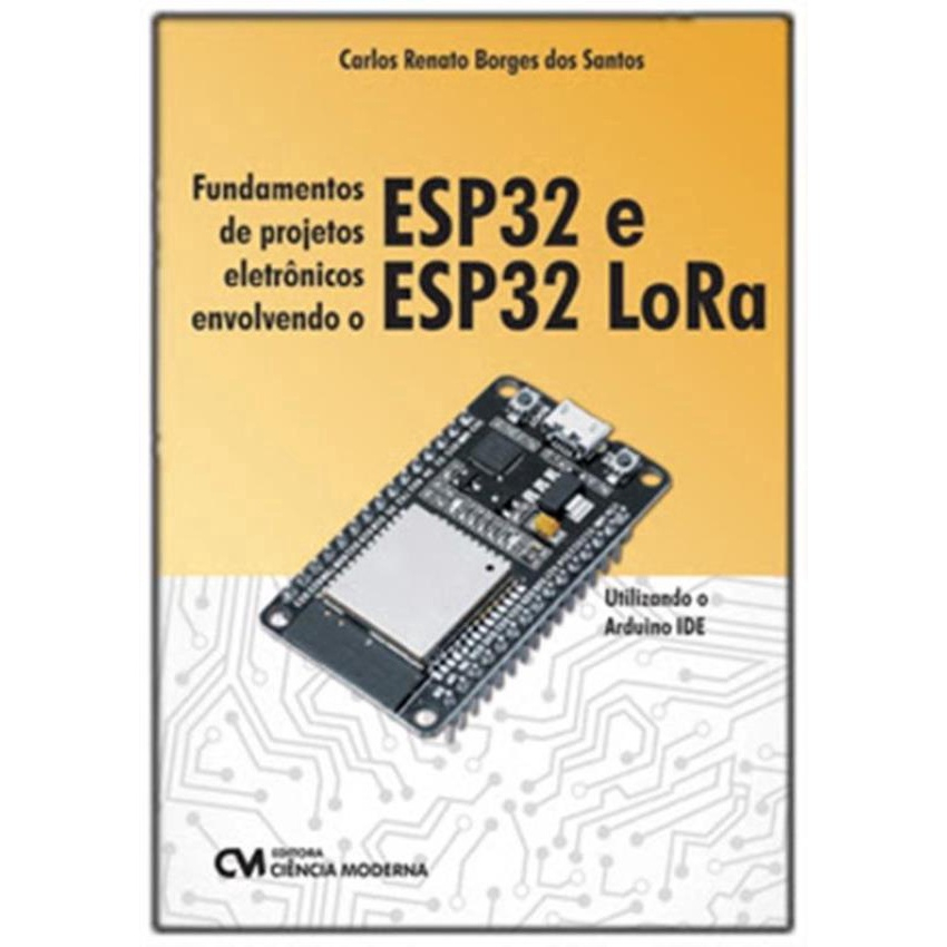 Fundamentos De Projetos Eletonicos Envolvendo Esp32 E Esp32 Lora Utilizando O Arduino Ide Em