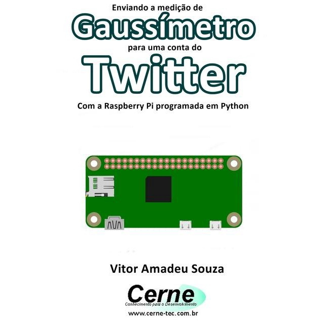 Enviando A Medicao De Gaussimetro Para Uma Conta Do Twitter Com A Raspberry Pi Programada Em