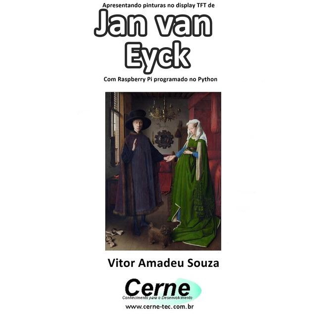 Apresentando Pinturas No Display Tft De Jan Van Eyck Com Raspberry Pi Programado No Python No 9562