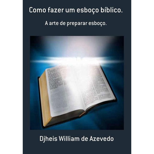 Como fazer um esboco biblico.: A arte de preparar esboco. | Submarino Como fazer um esboco biblico.: A arte de preparar esboco. | Submarino