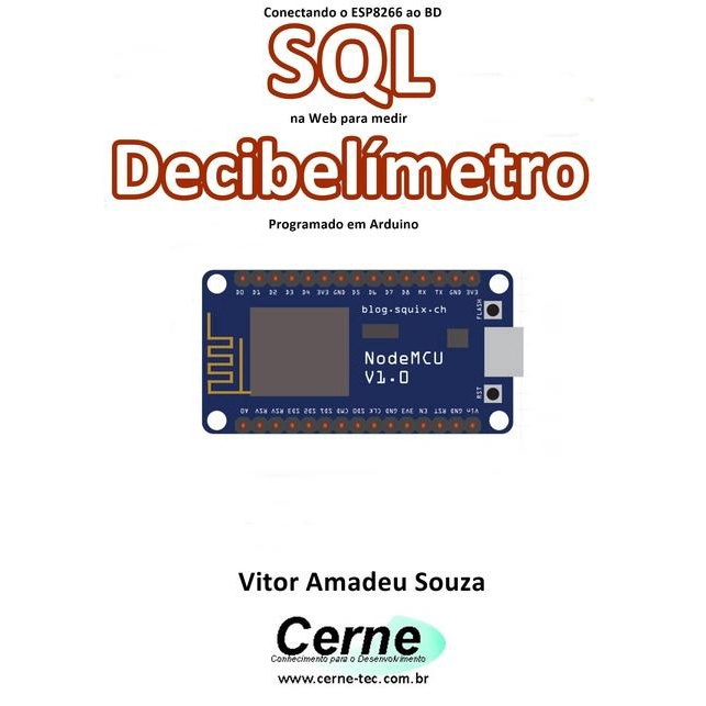 Conectando O Esp8266 Ao Bd Sql Na Web Para Medir Decibelimetro Programado Em Arduino Submarino 