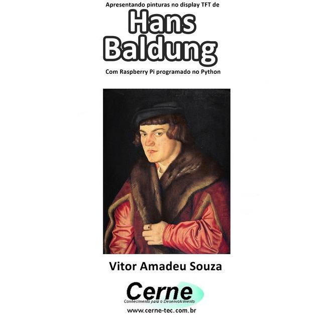 Apresentando Pinturas No Display Tft De Hans Baldung Com Raspberry Pi Programado No Python 