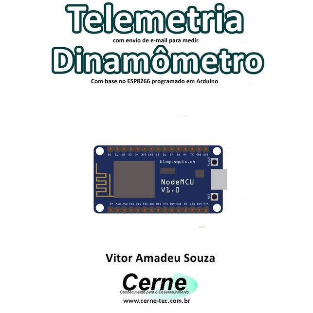 Telemetria Com Envio De E Mail Para Medir Dinamometro Com Base No Esp8266 Programado Em Arduino 
