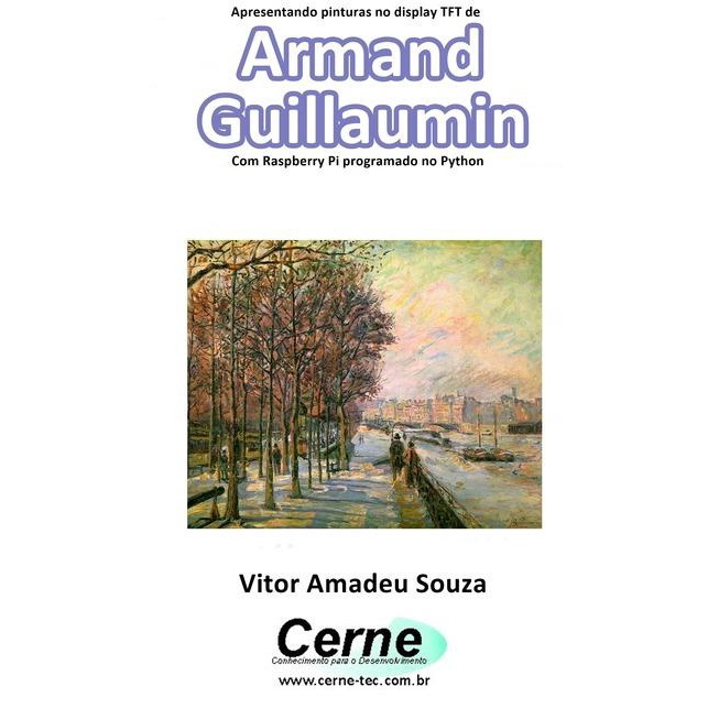 Apresentando Pinturas No Display Tft De Armand Guillaumin Com Raspberry Pi Programado No Python 3664
