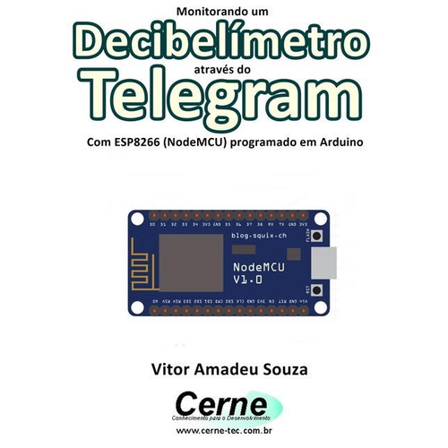 Monitorando Um Decibelimetro Atraves Do Telegram Com Esp8266 Nodemcudo Em Arduino Em Promoção